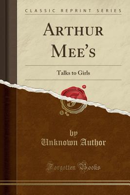 Arthur Mee's: Talks to Girls by Arthur Mee | Goodreads
