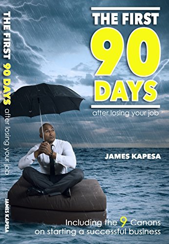 THE FIRST 90 DAYS After Losing your Job: Including the 9 Canons on ...