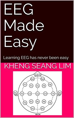 EEG Made Easy: Learning EEG has never been easy by Kheng Seang Lim ...