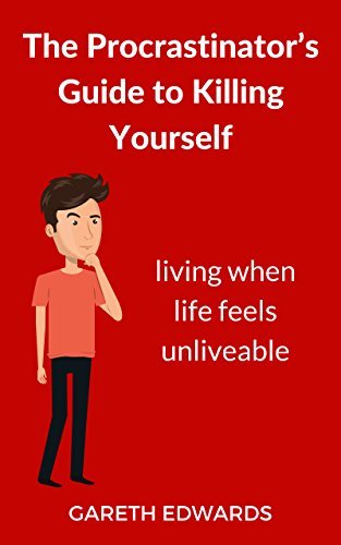 The Procrastinator’s Guide to Killing Yourself: Living When Life Feels ...
