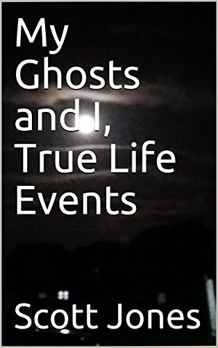 My Ghosts and I, True Life Events by Scott Jones | Goodreads