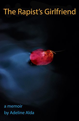 The Rapist's Girlfriend: a memoir by Adeline Alda | Goodreads