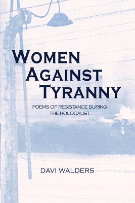 Women Against Tyranny:: Poems of Resistance during the Holocaust by ...