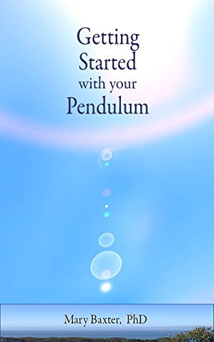 Getting Started with Your Pendulum by Mary Baxter | Goodreads