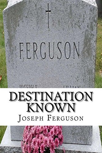 Destination Known by Joseph Ferguson | Goodreads