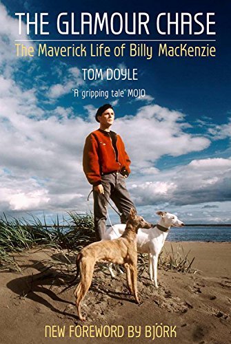 The Glamour Chase: The Maverick Life of Billy Mackenzie by Tom Doyle ...