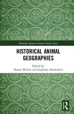 Historical Animal Geographies by Sharon Wilcox | Goodreads