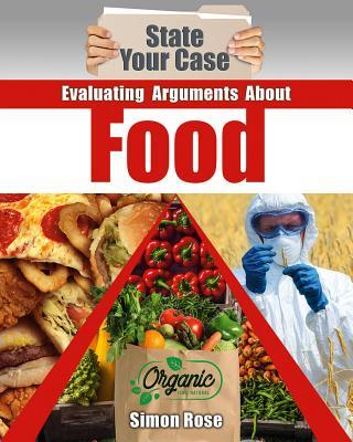 Evaluating Arguments About Food (State Your Case) by Simon Rose | Goodreads