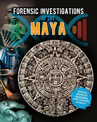 Forensic Investigations of the Maya by Louise Spilsbury | Goodreads
