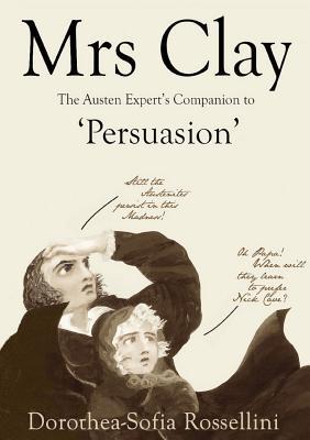 Mrs Clay: The Austen Expert's Companion to 'Persuasion' by Dorothea ...