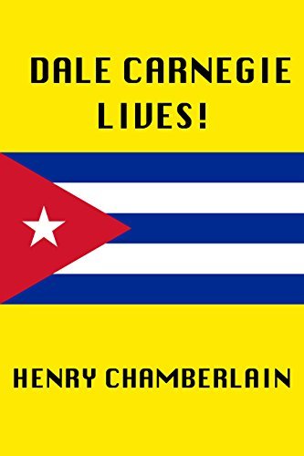 Dale Carnegie Lives!: The Reincarnation of Dale Carnegie from Cuba to ...