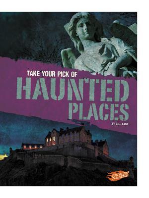 Take Your Pick of Haunted Places (Take Your by G.G. Lake | Goodreads