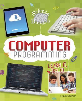 Computer Programming: Learn It, Try It! by Brad Edelman | Goodreads