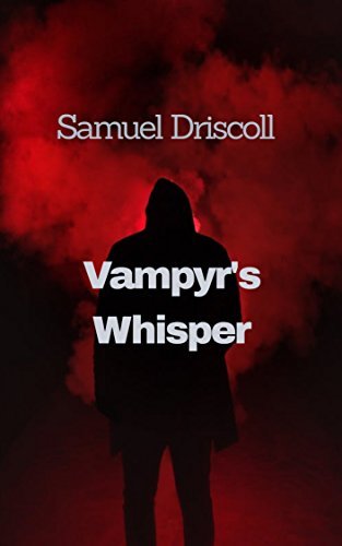 Vampyr's Whisper by Samuel Driscoll | Goodreads
