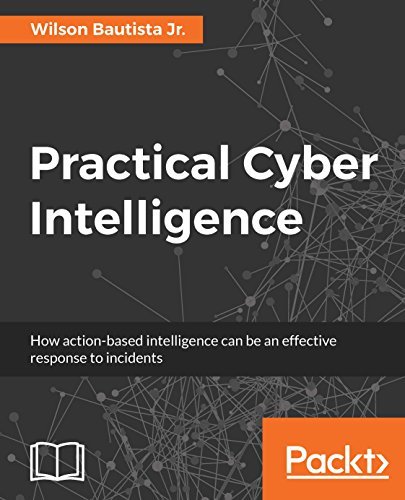 Practical Cyber Intelligence: How action-based intelligence can be an effective response to ...