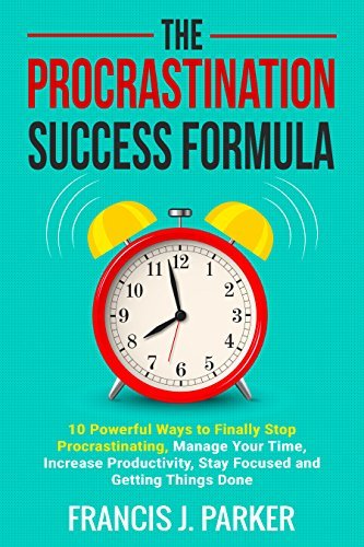 The Procrastination Success Formula: 10 Powerful Ways to Finally Stop ...