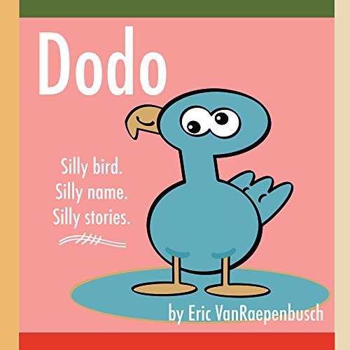 Dodo: Silly Bird. Silly Name. Silly Stories. by Eric VanRaepenbusch ...