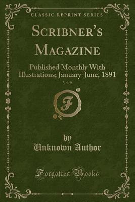 Scribner's Magazine, Vol. 9: Published Monthly With Illustrations ...