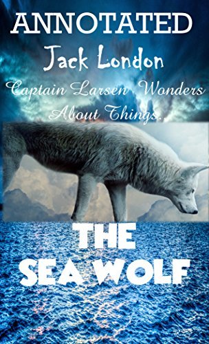 The Sea Wolf (Annotated): Captain Larsen Wonders About Things.. by Jack ...