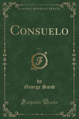 Consuelo, Vol. 1 (Classic Reprint) (French Edition) by George Sand ...