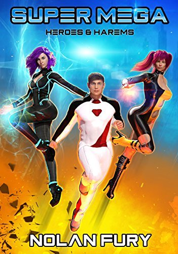 Super Mega (Heroes & Harems, #1) by Nolan Fury | Goodreads