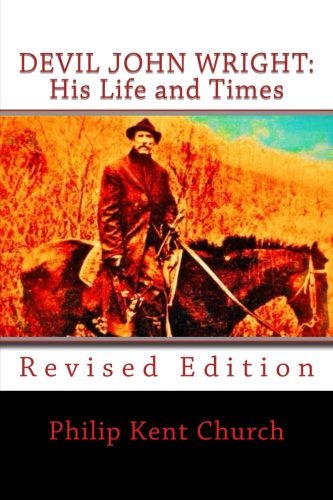 Devil John Wright: His Life and Times: Revised Edition by Philip Kent Church | Goodreads