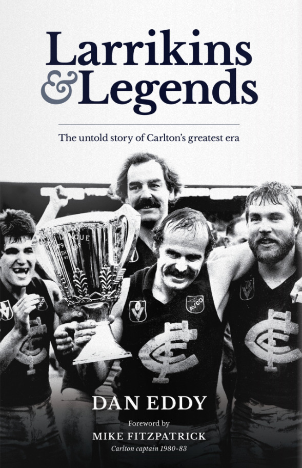 Larrikins & Legends: The Untold Story of Carlton's Greatest Era by Dan ...
