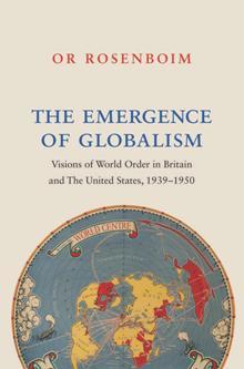 The Emergence of Globalism: Visions of World Order in Britain and the ...