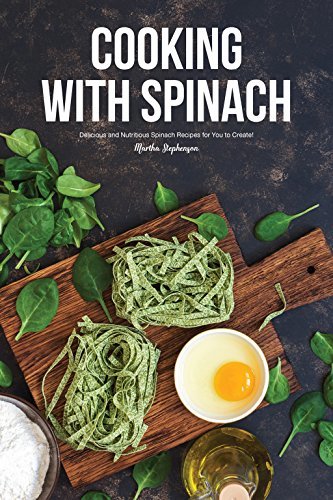 Cooking with Spinach: Delicious and Nutritious Spinach Recipes for You ...