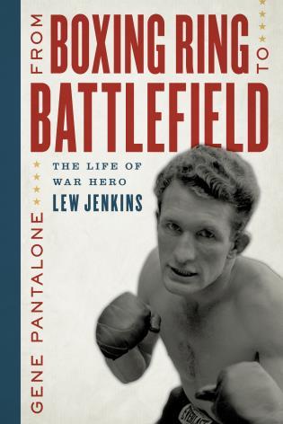 From Boxing Ring to Battlefield: The Life of War Hero Lew Jenkins by ...