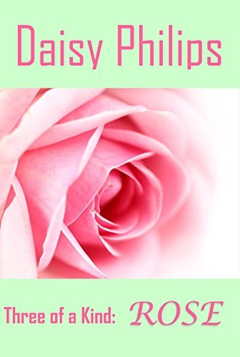 Three of a Kind: Rose by Daisy Philips | Goodreads