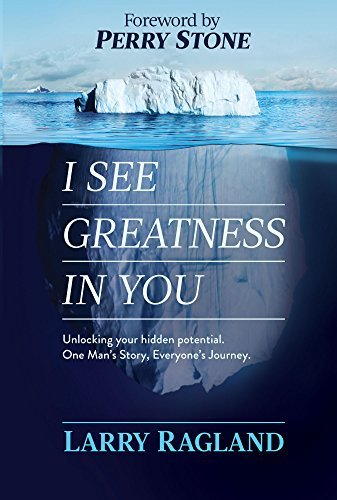 I See Greatness In You: Unlocking Your Hidden Potential, One Man's ...