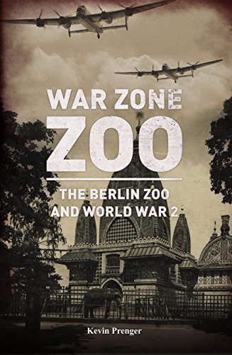 War Zone Zoo: The Berlin Zoo and World War 2 by Kevin Prenger | Goodreads