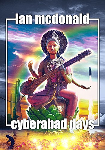Cyberabad Days (India 2047 Book 2) by Ian McDonald | Goodreads