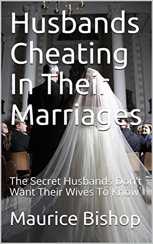 Husbands Cheating In Their Marriages: The Secret Husbands Don't Want ...