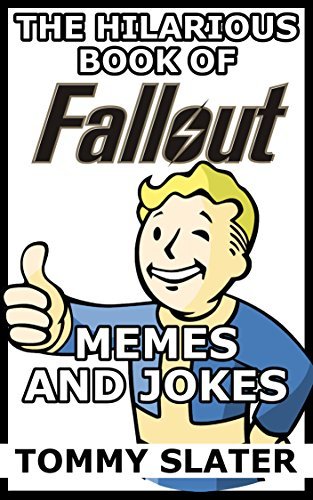 The Hilarious Book Of Fallout Memes And Jokes by Tommy Slater | Goodreads