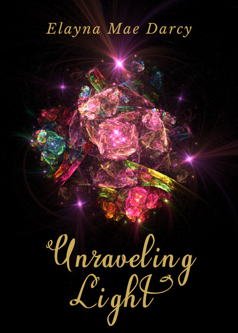 Unraveling Light by Elayna Mae Darcy | Goodreads