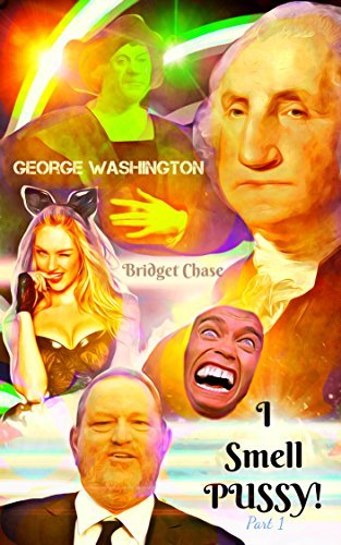 George Washington I Smell Pussy: Book 1 by Bridget Chase | Goodreads
