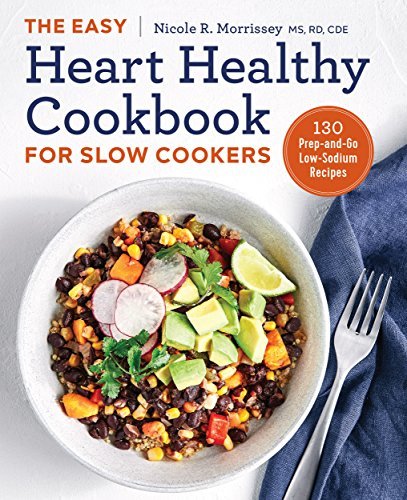 The Easy Heart Healthy Cookbook for Slow Cookers: 130 Prep-and-Go Low ...
