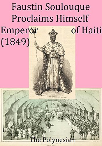 Faustin Soulouque Proclaims Himself Emperor of Haiti by The Polynesian ...