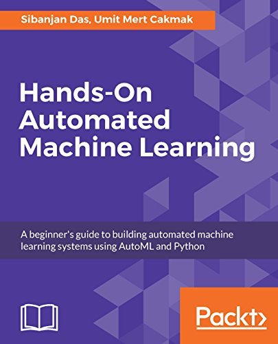 Hands-On Automated Machine Learning: A beginner's guide to building automated machine learning ...