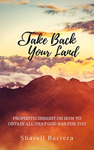 Take Back Your Land: Prophetic Insight on How to Obtain All That ...