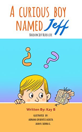 A Curious Boy Named Jeff: Based on Jeff Bezos's Life by Kay B. | Goodreads