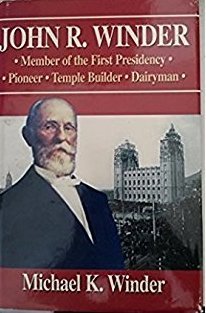 John R. Winder: Member of the First Presidency, Pioneer, Temple Builder, Dairyman by Michael K ...