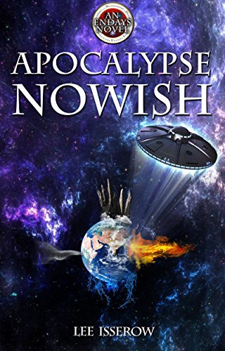 Apocalypse Nowish (ENDAYS Book 2) by Lee Isserow | Goodreads