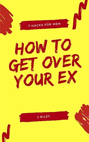 How to Get Over Your Ex (the Breakup Book for Men): 7 Powerful Hacks ...