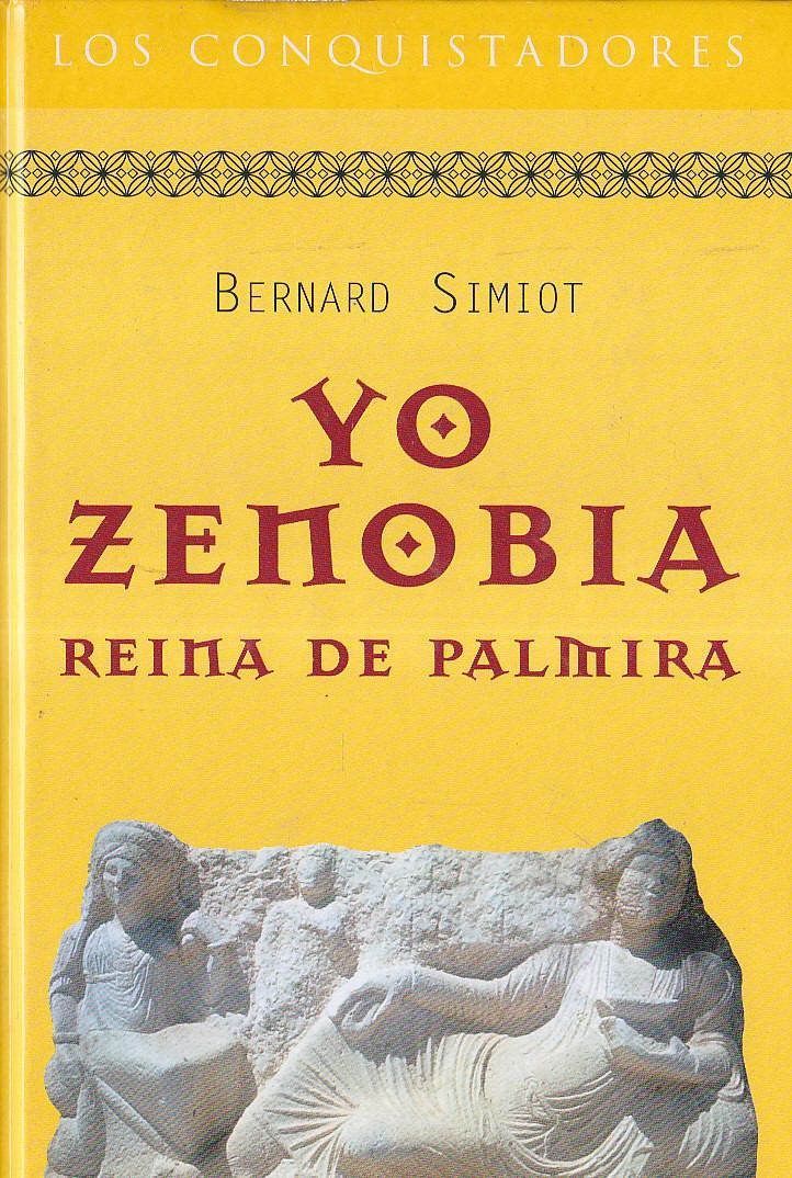 Yo, Zenobia, Reina de Palmira by Bernard Simiot | Goodreads