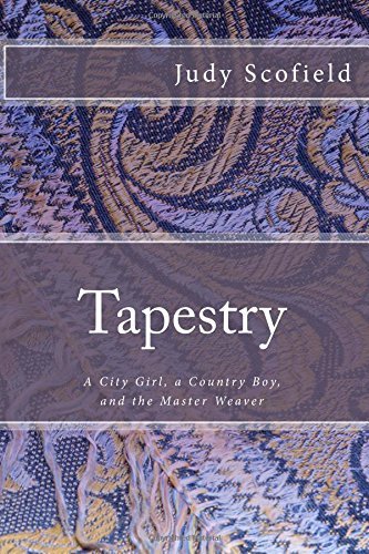 Tapestry: A City Girl, a Country Boy, and the Master Weaver by Judy ...