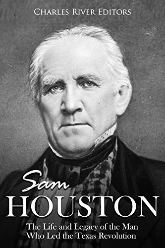 Sam Houston: The Life and Legacy of the Man Who Led the Texas ...