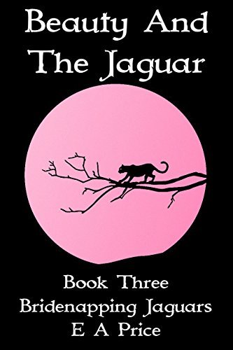 Beauty & The Jaguar (Bridenapping Jaguars, #3) by E.A. Price | Goodreads